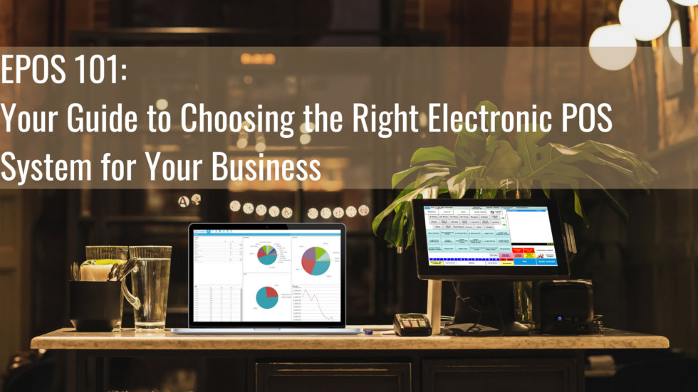 EPOS 101: Your Guide to Choosing the Right Electronic POS System for ...